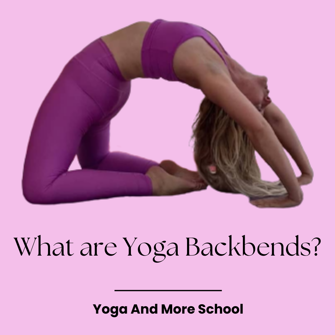 What are Yoga Backbends? – Yoga And More School